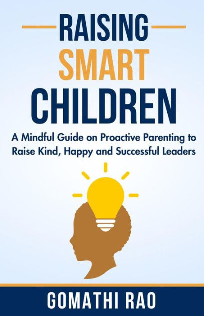 Raising Smart Children - A Mindful Guide on Proactive Parenting to Raise Kind, Happy and ...