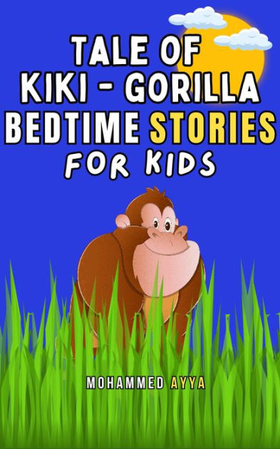 Tale of Kiki Gorilla & Other Bedtime Stories For Kids by Mohammed Ayya | eBook | Barnes & Noble®