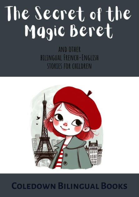 The Secret of the Magic Beret and Other Bilingual French-English ...