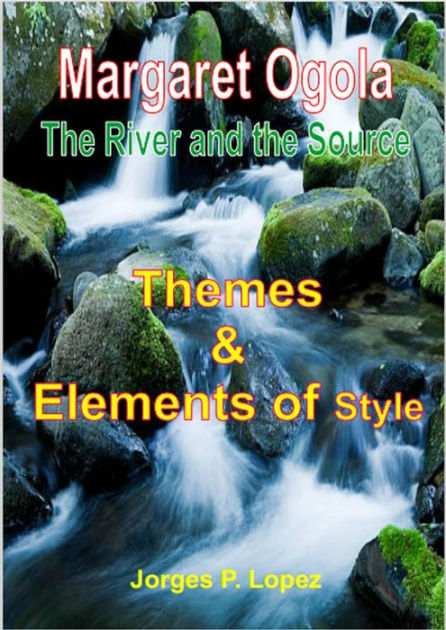 The River and the Source: Themes and Elements of Style (A Guide Book to Margaret A Ogola's The ...