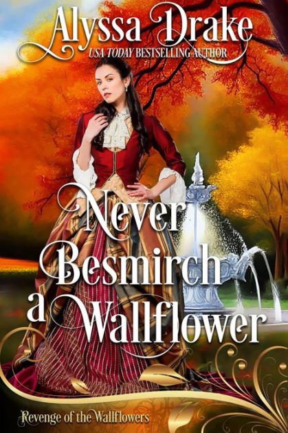 Never Besmirch a Wallflower (Revenge of the Wallflowers, #36) by Alyssa Drake, Wallflowers ...