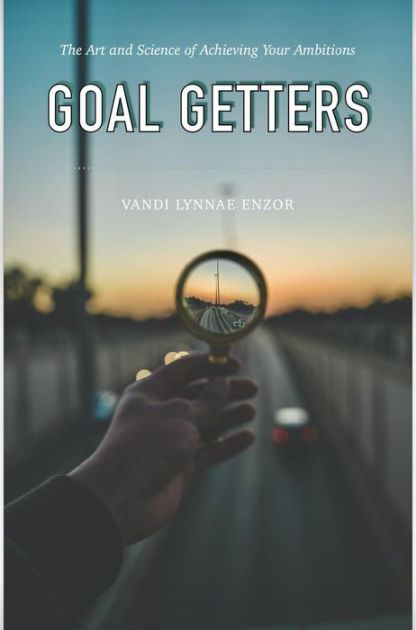 Goal Getters: The Art and Science of Achieving Your Ambitions by Vandi ...
