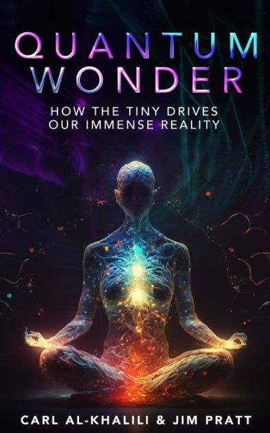 Quantum Wonder: how the Tiny Drives our Immense Reality by Carl AL-Khalili, Jim Pratt | eBook ...