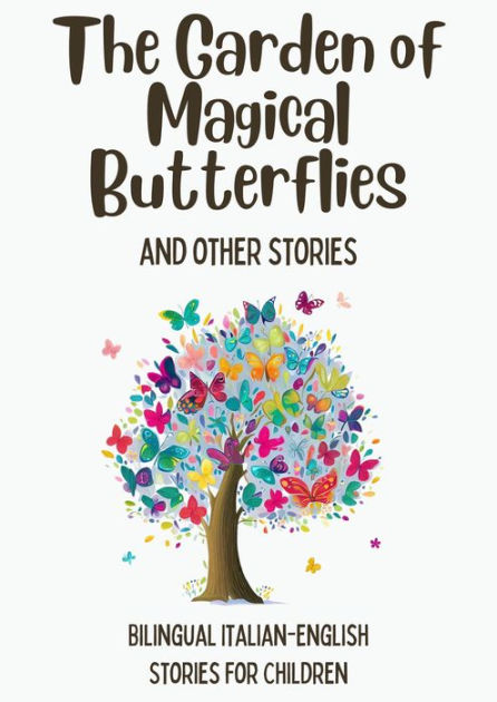 The Garden of Magical Butterflies and Other Stories: Bilingual Italian ...