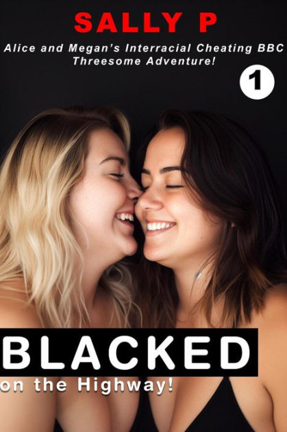 Blacked On The Highway Alice And Megans Interracial Cheating Bbc Threesome Adventure