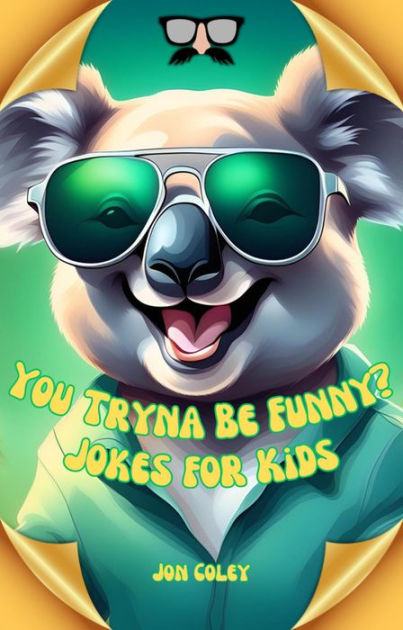 You Tryna Be Funny? Jokes for Kids by Jon Coley | eBook | Barnes & Noble®