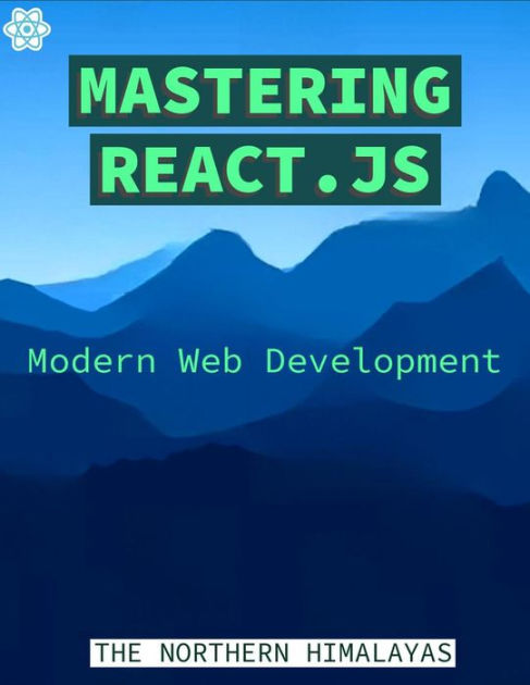 Mastering React.js: Modern Web Development by THE NORTHERN HIMALAYAS | eBook | Barnes & Noble®