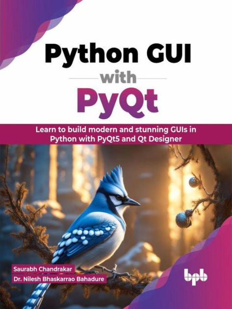 Python GUI with PyQt: Learn to build modern and stunning GUIs in Python with PyQt5 and Qt ...