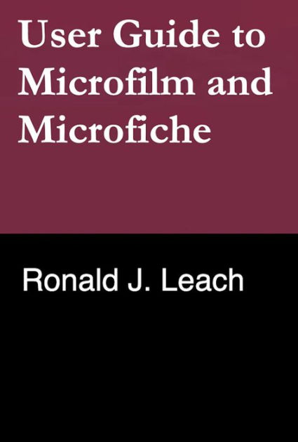 User Guide to Microfilm and Microfiche by Ronald J. Leach | eBook | Barnes & Noble®