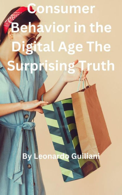 Consumer Behavior in the Digital Age The Surprising Truth by Leonardo ...