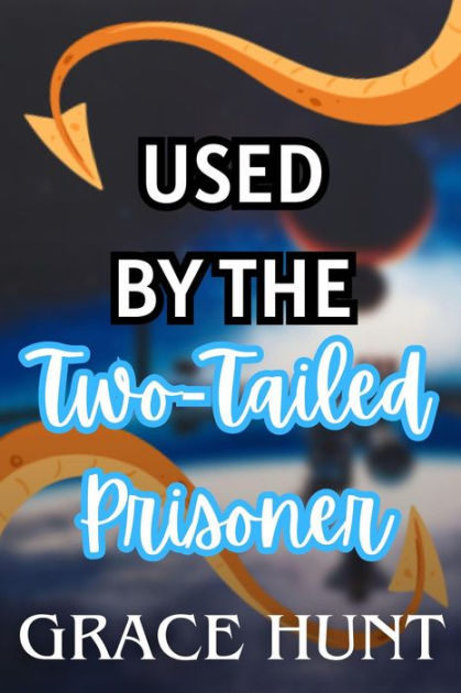 Used By The Two Tailed Prisoner The Horny Space Jail Erotica Shorts
