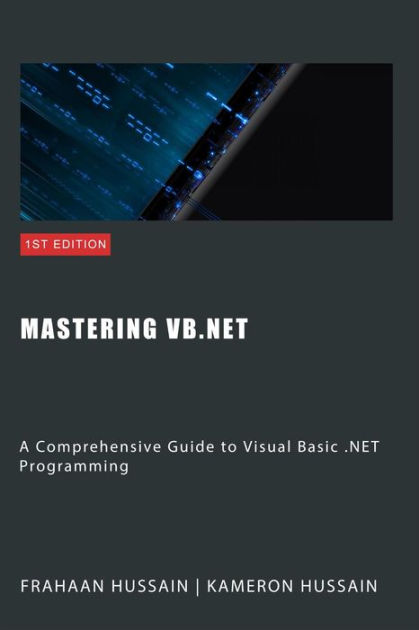 Mastering VB.NET: A Comprehensive Guide to Visual Basic .NET Programming by Kameron Hussain ...