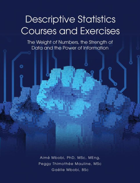 DESCRIPTIVE STATISTICS Course and Exercises by Aimé Mbobi, Peggy Thimothée Mauline, Gaëlle Mbobi ...