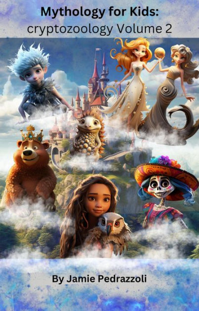 Mythology for Kids : Cryptozoology Volume 2 by Jamie Pedrazzoli | eBook ...