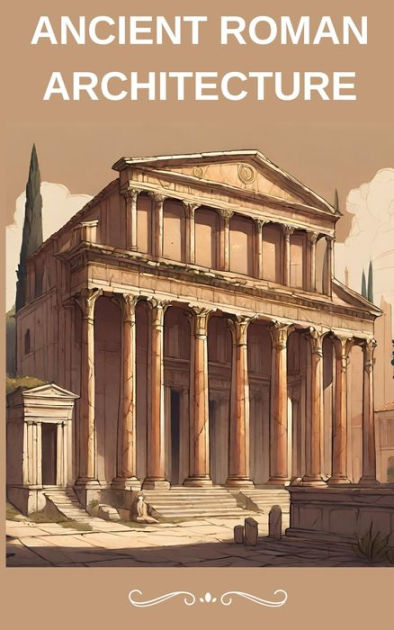 Ancient Roman Architecture by jenny watt | eBook | Barnes & Noble®