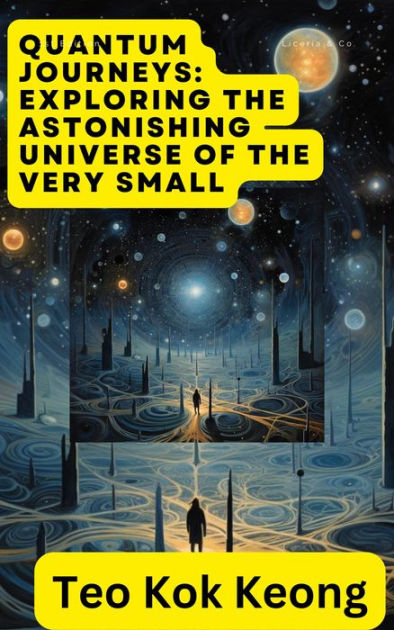 Quantum Journeys: Exploring the Astonishing Universe of the Very Small by kok keong teo | eBook ...