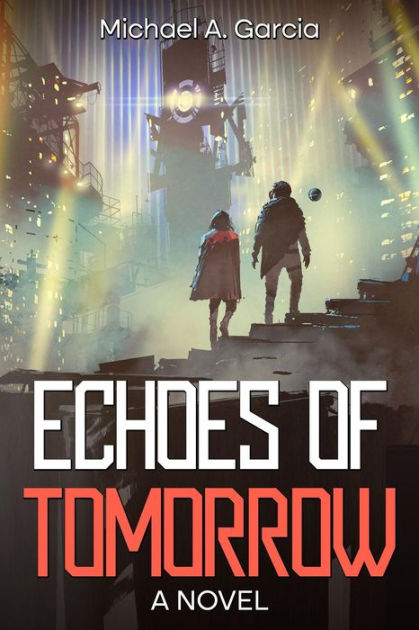 Echoes of Tomorrow by Michael A. Garcia | eBook | Barnes & Noble®