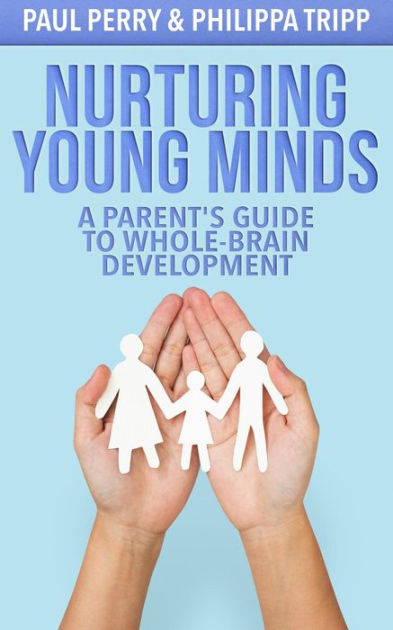 Nurturing Young Minds: A Parent's Guide to Whole Brain Development by ... Nurturing Young Minds: A Parent's Guide to Whole Brain Development by ...