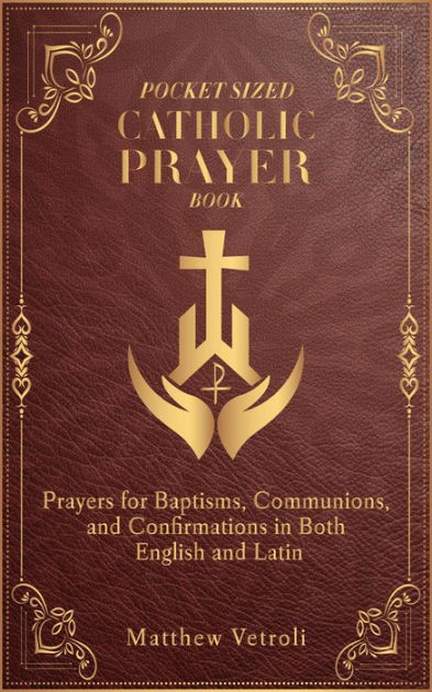 Pocket Sized Catholic Prayer Book: Prayers for Baptisms, Communions ...