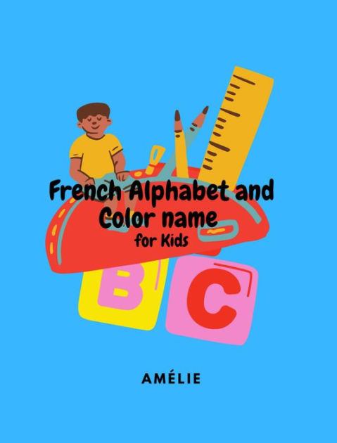 French Alphabet and Color Name for Kids by Amélie | eBook | Barnes & Noble®