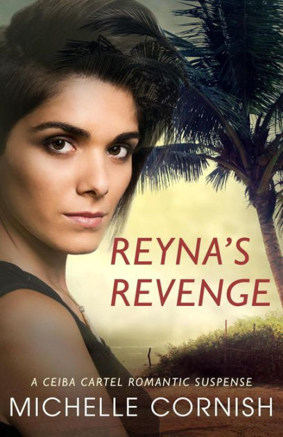 Reyna's Revenge (Ceiba Cartel, #2) by Michelle Cornish | eBook | Barnes & Noble®