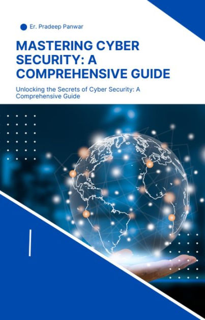Mastering Cyber Security A Comprehensive Guide by PRADEEP KUMAR ... Mastering Cyber Security A Comprehensive Guide by PRADEEP KUMAR ...
