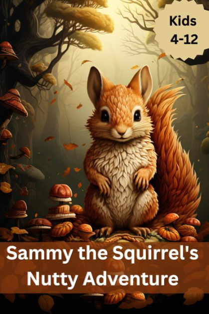 Sammy the Squirrel's Nutty Adventure by James Mwangi | eBook | Barnes ...