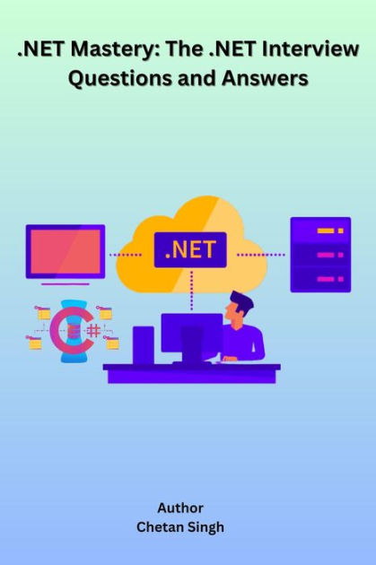 .NET Mastery: The .NET Interview Questions and Answers by Chetan Singh | eBook | Barnes & Noble®