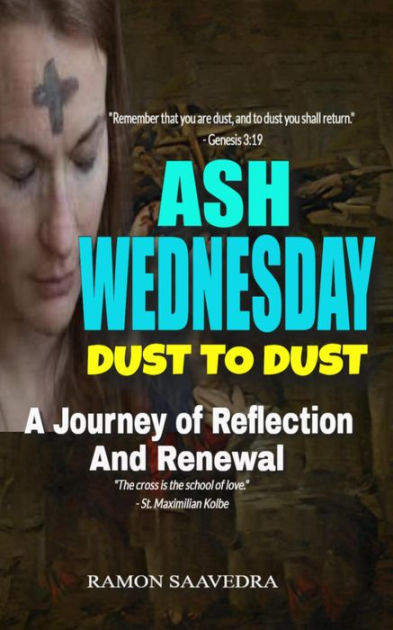Ash Wednesday: Dust to Dust - A Journey of Reflection and Renewal by ...