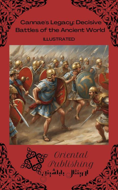 Cannae's Legacy: Decisive Battles of the Ancient World by Oriental ...