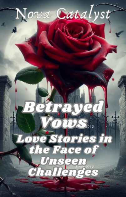 Betrayed Vows: Love Stories in the Face of Unseen Challenges by Nova Catalyst, Paperback ...