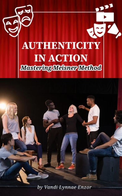 Authenticity in Action: Mastering Meisner Method by Vandi Lynnae Enzor | eBook | Barnes & Noble®