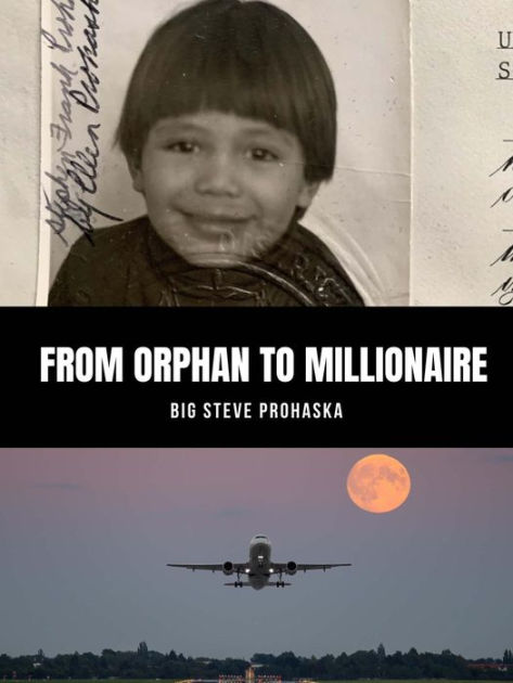 From Orphan to Millionaire by Big Steve Prohaska, Paperback | Barnes & Noble®