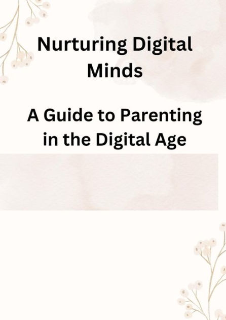 Nurturing Digital Minds: A Guide to Parenting in the Digital Age by Clive Amon | eBook | Barnes ...