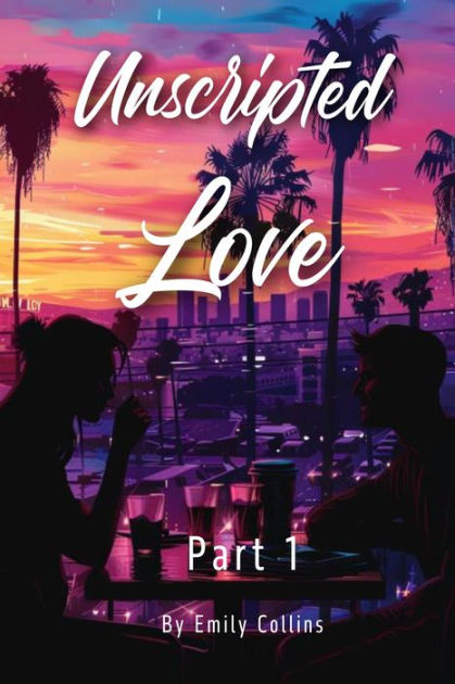 Unscripted Love - Part 1 by Emily Collins | eBook | Barnes & Noble®