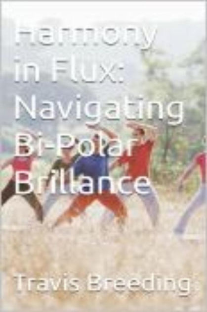 Harmony in Flux: Navigating Bi-Polar Brilliance by Travis Breeding | eBook | Barnes & Noble®
