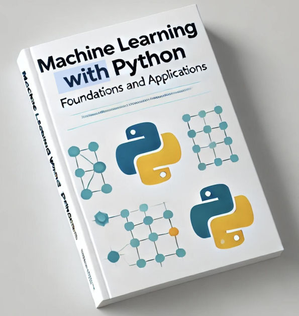 Machine Learning with Python: Foundations and Applications (ML, #1) by Mohammed Nurudeen | eBook ...