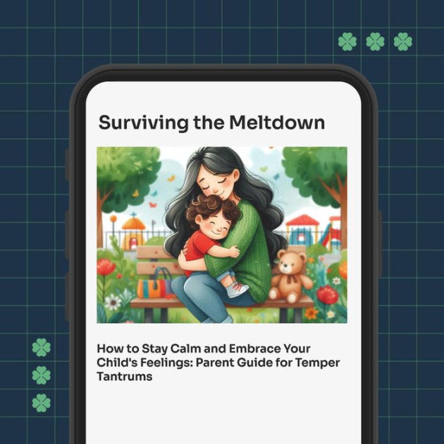 Surviving the Meltdown, How to Stay Calm and Embrace Your Child's ...