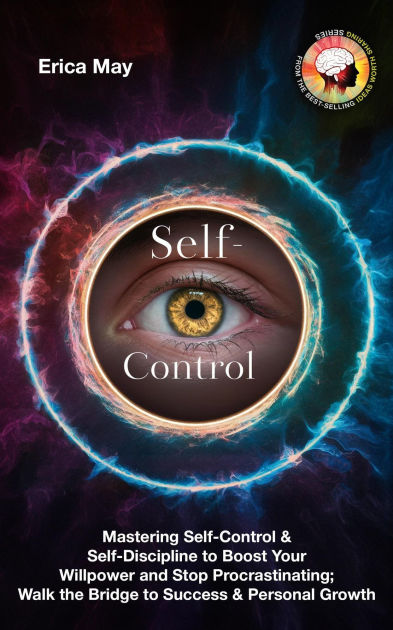 Self-Control: Mastering Self-Control & Self-Discipline to Boost Your Willpower and Stop ...