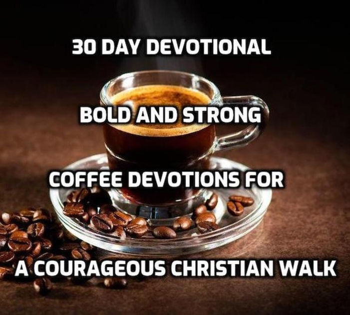 30 Day Devotional - Bold and Strong- Coffee Devotions for a Courageous ...