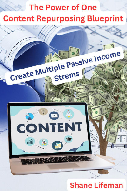 The Power of One Content Repurposing Blueprint - Create Multiple Passive Income Streams by Shane ...