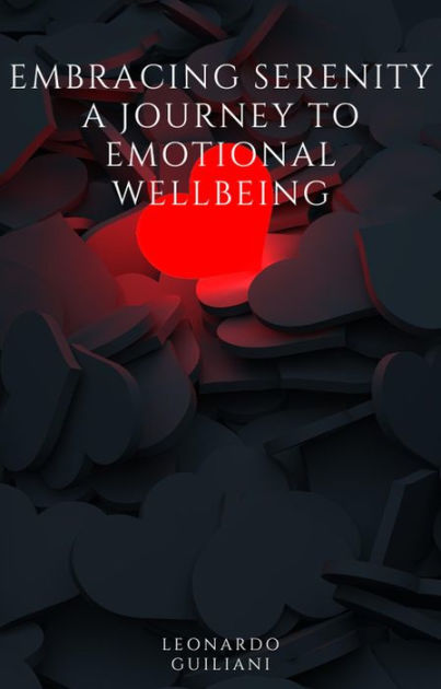 Embracing Serenity A Journey to Emotional Wellbeing by Leonardo Guiliani | eBook | Barnes & Noble®