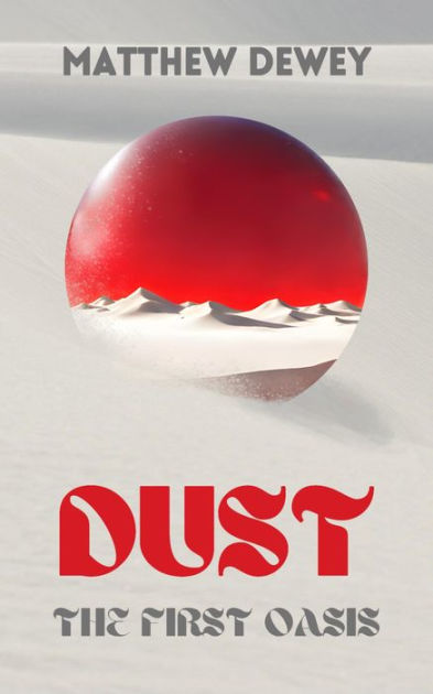 Dust: The First Oasis by Matthew Dewey, Paperback | Barnes & Noble®