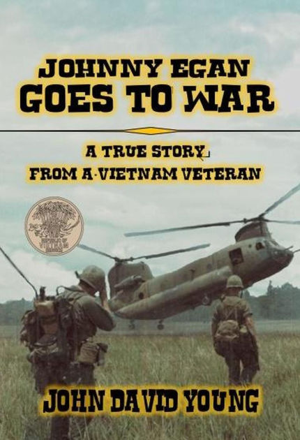 Johnny Egan Goes to War - A True Story from a Vietnam Veteran by John David Young & Teresa ...