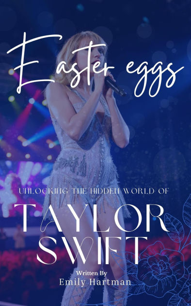 Easter Eggs: Unlocking the Hidden World of Taylor Swift by Emily ...
