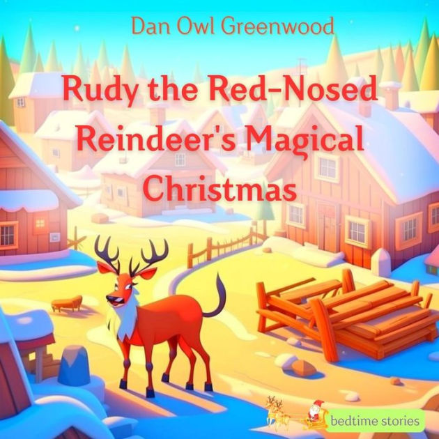 Rudy the Red-Nosed Reindeer's Magical Christmas (Dreamy Adventures ...