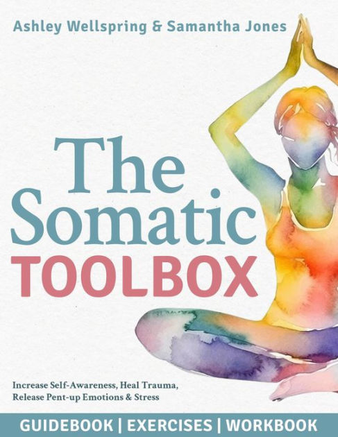 The Somatic Toolbox: Guidebook, Exercises & Deep-Dive Workbook Activities with a 28-Day Program ...