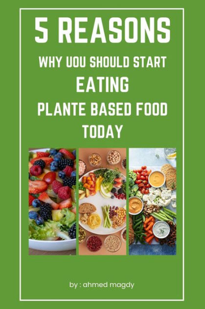5 Reasons Why You Should Start Eating Plant Based Foods Today (healthy) by ahmed magdy | eBook ...