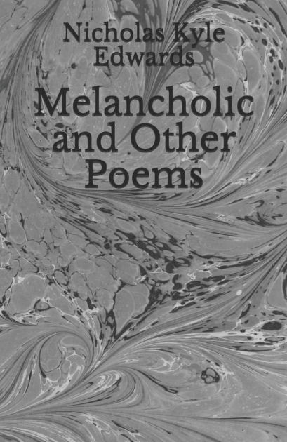 Melancholic and Other Poems by Nicholas Kyle Edwards | eBook | Barnes & Noble®