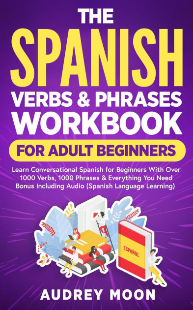 The Spanish Verbs & Phrases Workbook For Adult Beginners (Spanish ...